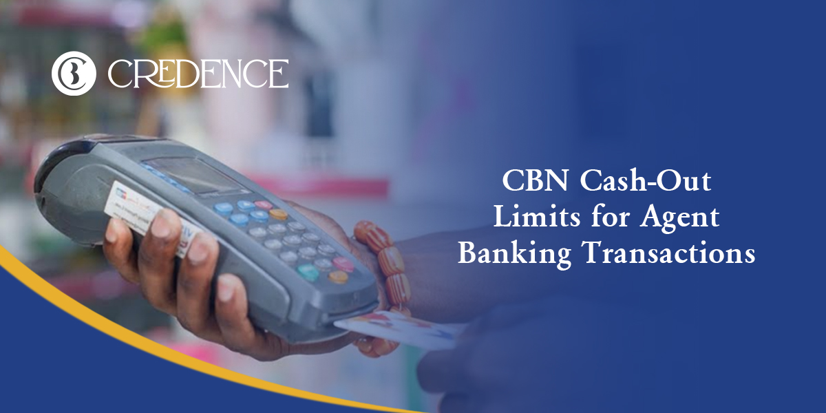 CBN’s Cash-Out Limits for Agent Banking Transactions - Credence Law